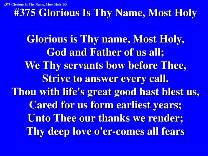 PPT - #375 Glorious Is Thy Name, Most Holy Glorious is Thy name, Most ...
