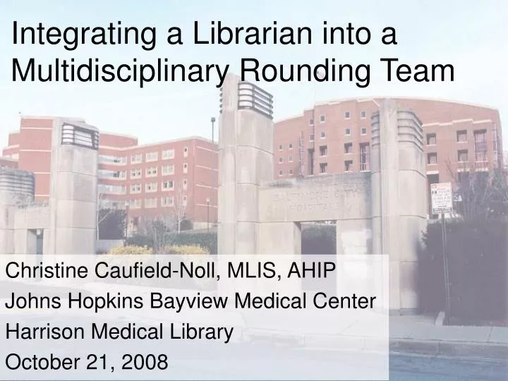 PPT - Integrating a Librarian into a Multidisciplinary Rounding Team ...