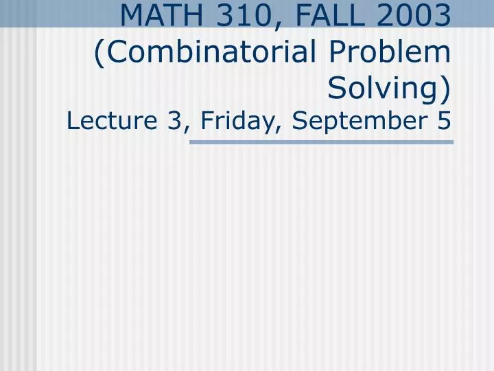 Ppt Math 310 Fall 2003 Combinatorial Problem Solving Lecture 3 Friday September 5