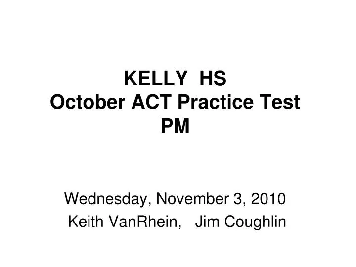 PPT - KELLY HS October ACT Practice Test PM PowerPoint Presentation ...
