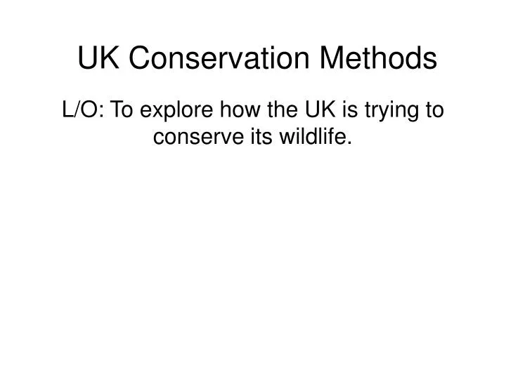 PPT - UK Conservation Methods PowerPoint Presentation, free download ...