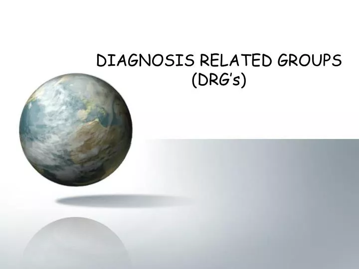 PPT - DIAGNOSIS RELATED GROUPS (DRG’s) PowerPoint Presentation, free ...