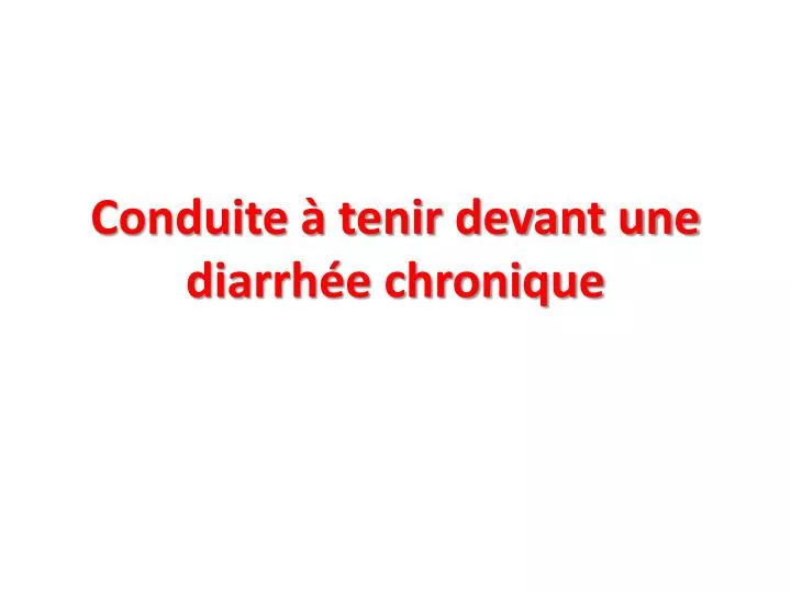 PPT - Conduite à tenir devant une diarrhée chronique PowerPoint ... PPT - Conduite à tenir devant une diarrhée chronique PowerPoint ...