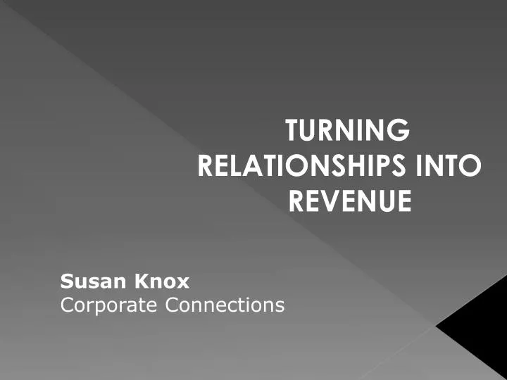 PPT - TURNING RELATIONSHIPS INTO REVENUE PowerPoint Presentation, free ... PPT - TURNING RELATIONSHIPS INTO REVENUE PowerPoint Presentation, free ...