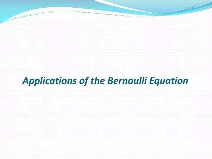Ppt Applications Of The Bernoulli Equation Powerpoint Presentation Free Download Id 5780661