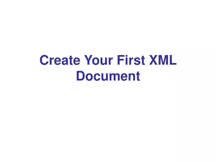PPT - Create Your First XML Document PowerPoint Presentation, free ...