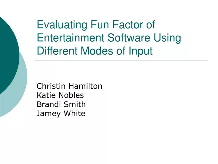 PPT - Evaluating Fun Factor of Entertainment Software Using Different ...