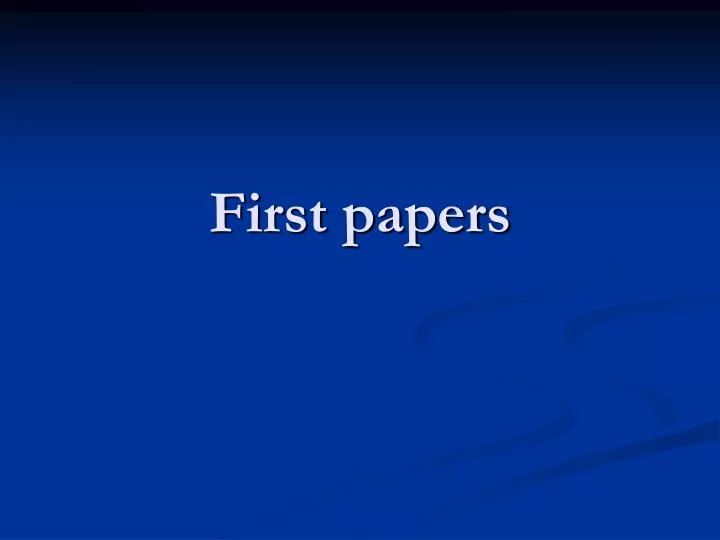 PPT - First papers PowerPoint Presentation, free download - ID:5790291
