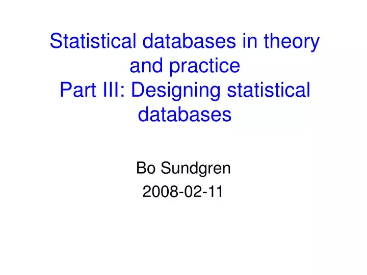 PPT - Statistical databases in theory and practice Part III: Designing ...