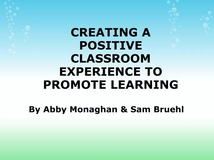 PPT - CREATING A POSITIVE CLASSROOM EXPERIENCE TO PROMOTE LEARNING ...
