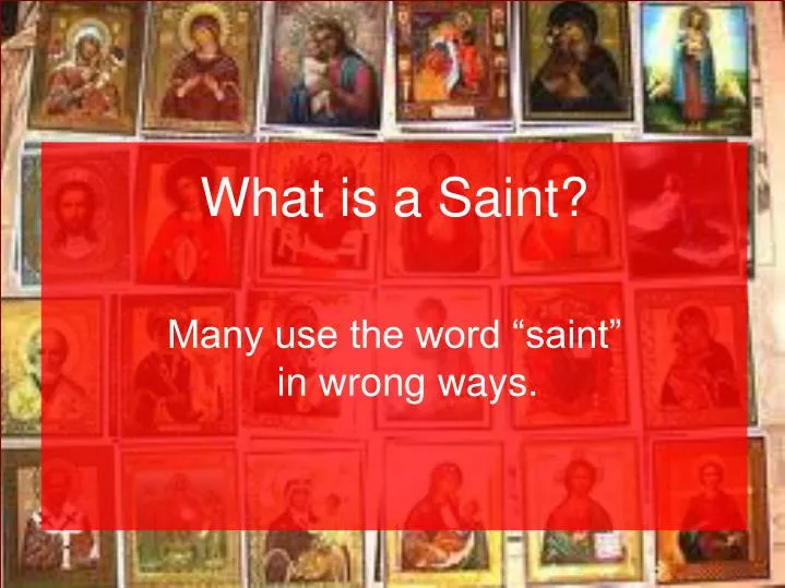 PPT - What is a Saint? PowerPoint Presentation, free download - ID:5792483