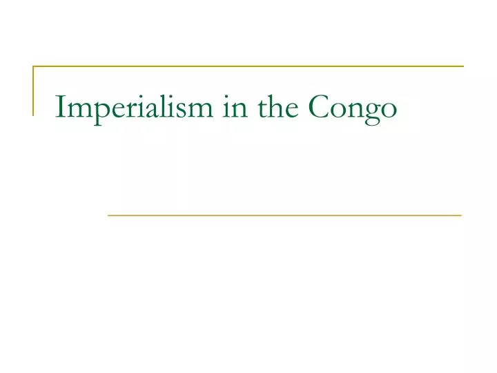PPT - Imperialism in the Congo PowerPoint Presentation, free download ...