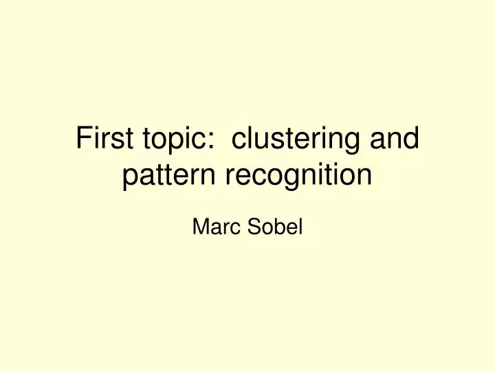 PPT - First topic: clustering and pattern recognition PowerPoint ...