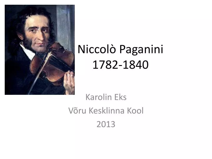 PPT - Niccolò Paganini 1782-1840 PowerPoint Presentation, free download ...