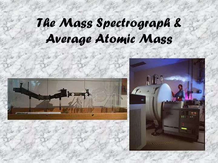 PPT - The Mass Spectrograph & Average Atomic Mass PowerPoint ...