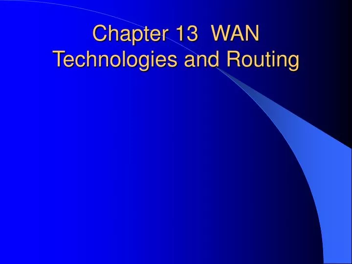 PPT - Chapter 13 WAN Technologies and Routing PowerPoint Presentation ...