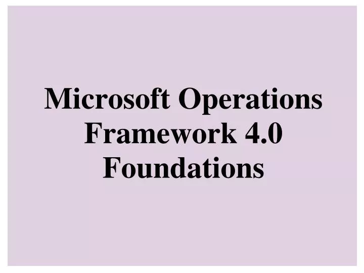 PPT - Microsoft Operations Framework 4.0 Foundations PowerPoint ...