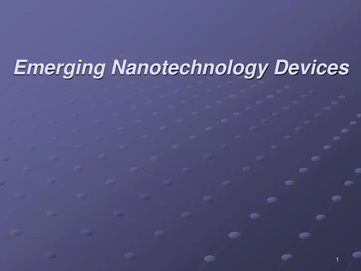PPT - Emerging Nanotechnology Devices PowerPoint Presentation, free ...