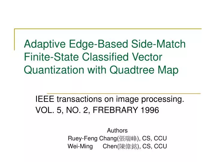 Ppt Adaptive Edge Based Side Match Finite State Classified Vector Quantization With Quadtree 4080