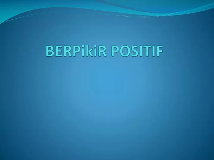 PPT - BERPikiR POSITIF PowerPoint Presentation, free download - ID:5805393