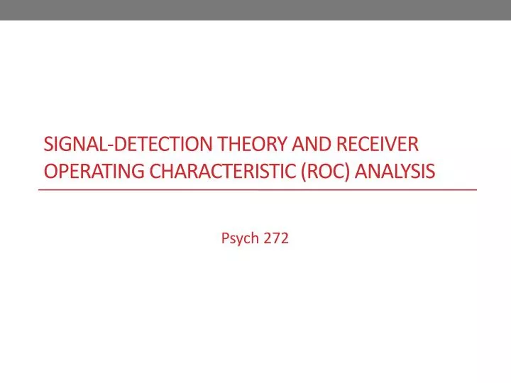 PPT - Signal-detection theory and receiver operating characteristic ...