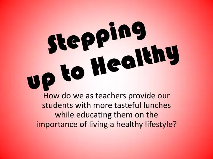 PPT - Stepping up to Healthy PowerPoint Presentation, free download ...