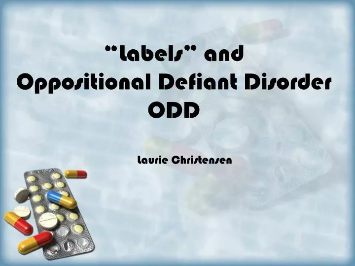 PPT - “Labels” and Oppositional Defiant Disorder ODD PowerPoint ...