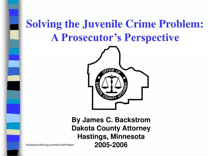 PPT - Solving the Juvenile Crime Problem: A Prosecutor’s Perspective ...