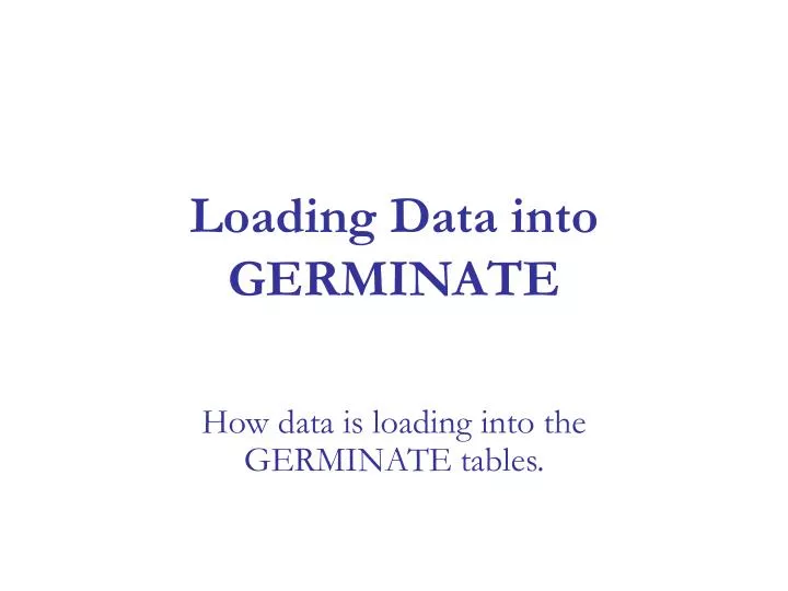 PPT - Loading Data into GERMINATE PowerPoint Presentation, free ...