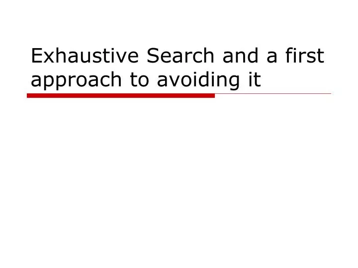 PPT - Exhaustive Search and a first approach to avoiding it PowerPoint ...