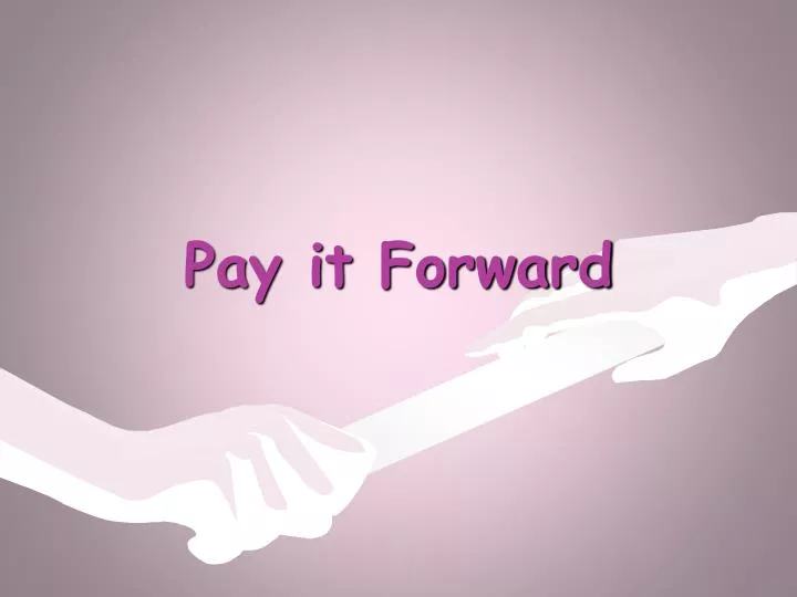 PPT - Pay it Forward PowerPoint Presentation, free download - ID:5814676