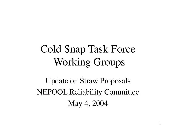PPT - Cold Snap Task Force Working Groups PowerPoint Presentation, free ... PPT - Cold Snap Task Force Working Groups PowerPoint Presentation, free ...