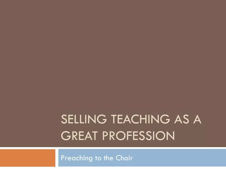 PPT - Selling teaching as a Great profession PowerPoint Presentation ...