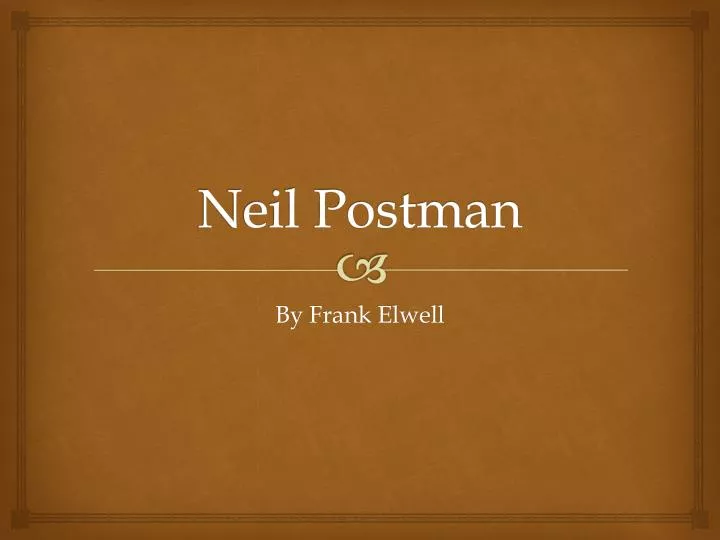 PPT - Neil Postman PowerPoint Presentation, free download - ID:5826646