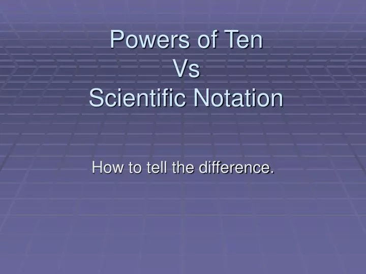 PPT - Powers of Ten Vs Scientific Notation PowerPoint Presentation ...