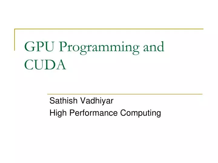 PPT - GPU Programming and CUDA PowerPoint Presentation, free download ...