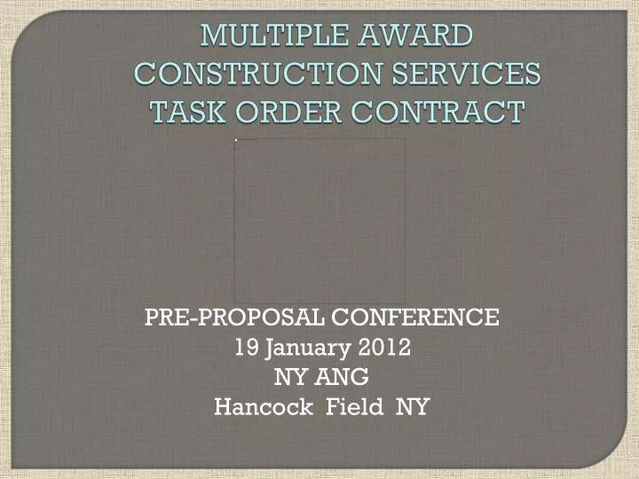 PPT - MULTIPLE AWARD CONSTRUCTION SERVICES TASK ORDER CONTRACT ...