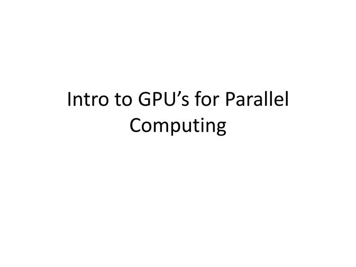 PPT - Intro to GPU’s for Parallel Computing PowerPoint Presentation, free download - ID:5832511