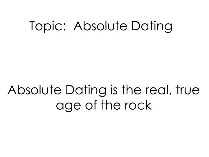 PPT - Topic: Absolute Dating PowerPoint Presentation, free download ...