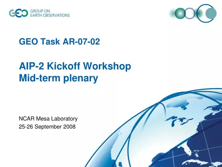 PPT - GEO Task AR-07-02 AIP-2 Kickoff Workshop Mid-term plenary ...