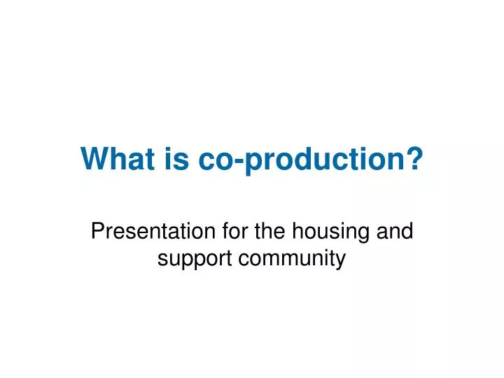 PPT - What is co-production? PowerPoint Presentation, free download ...