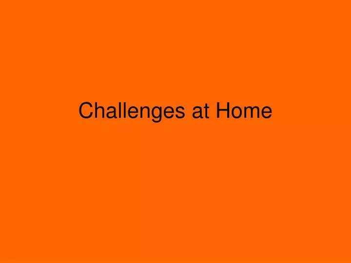 PPT - Challenges at Home PowerPoint Presentation, free download - ID ...