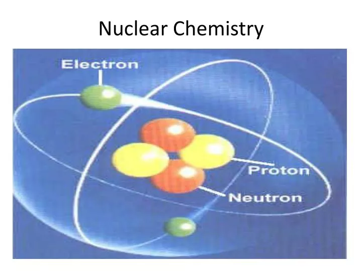 PPT - Nuclear Chemistry PowerPoint Presentation, free download - ID:5836234