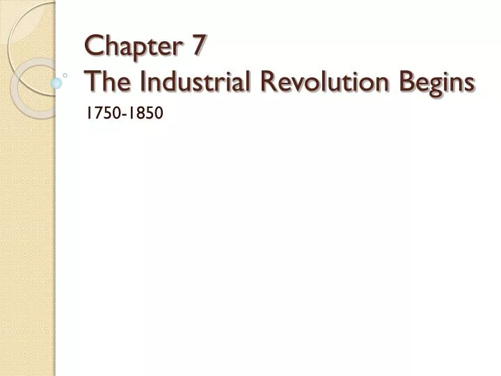 PPT - Chapter 7 The Industrial Revolution Begins PowerPoint ...