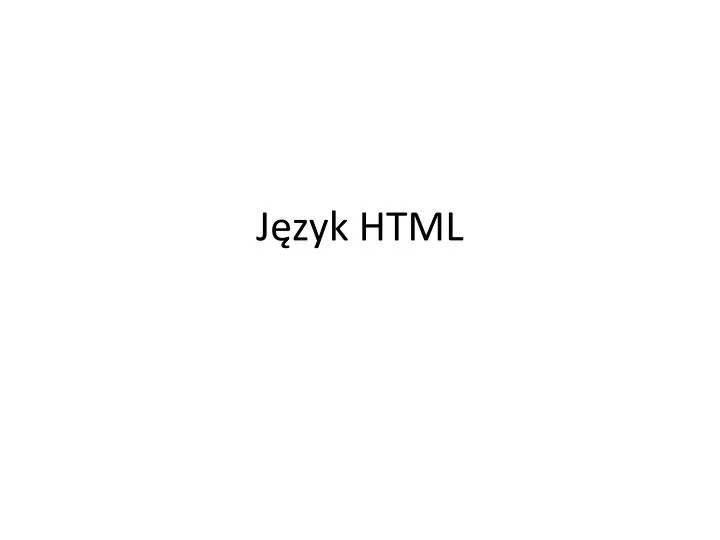 PPT - Język HTML PowerPoint Presentation - ID:5837740