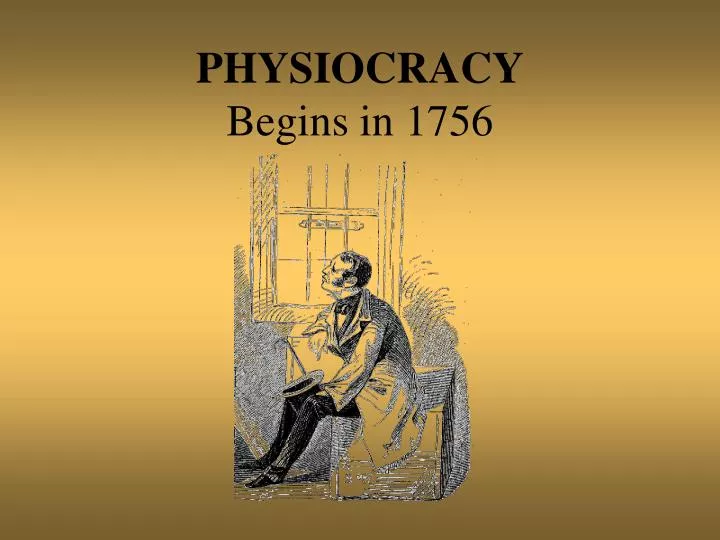 PPT - PHYSIOCRACY Begins in 1756 PowerPoint Presentation, free download ...