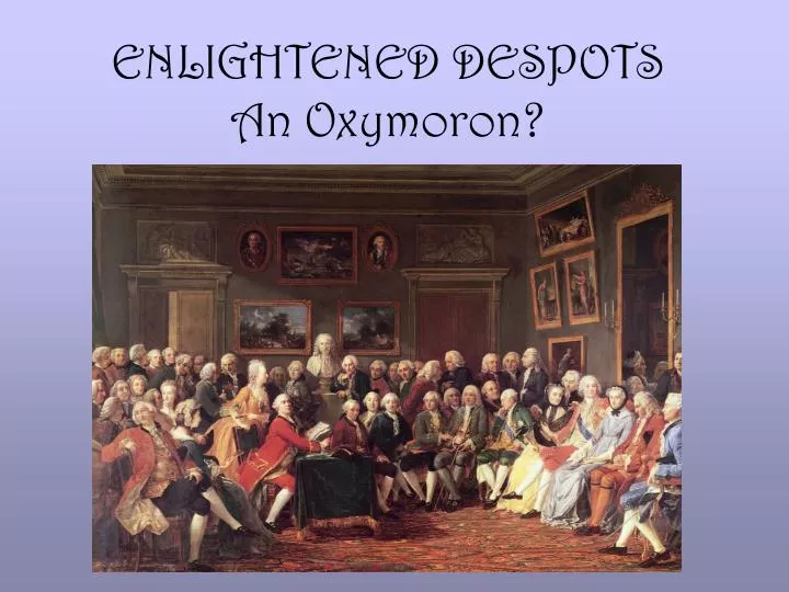PPT - ENLIGHTENED DESPOTS An Oxymoron? PowerPoint Presentation, free ...