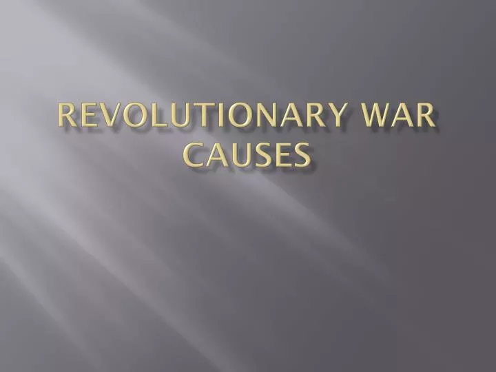 PPT - Revolutionary War Causes PowerPoint Presentation, free download ...