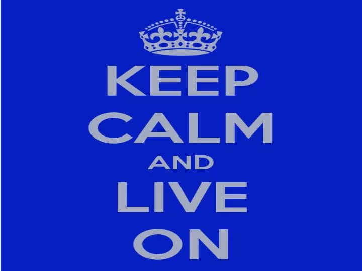 PPT - KEEP CALM AND LIVE ON! PowerPoint Presentation, free download ...