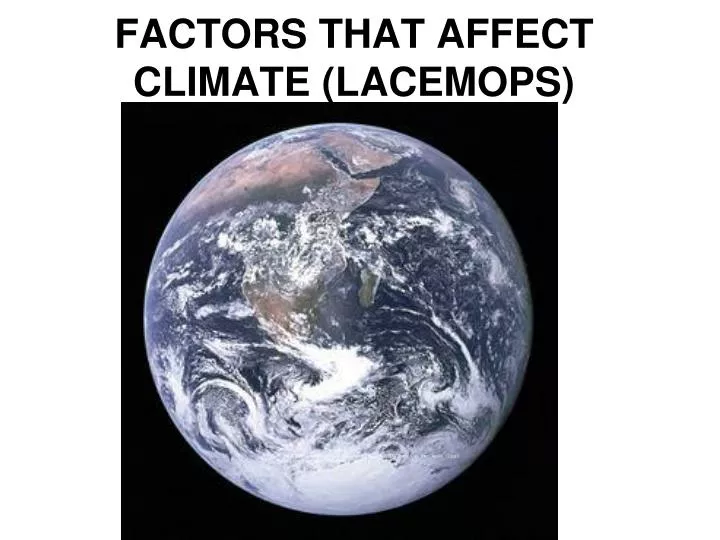 PPT - FACTORS THAT AFFECT CLIMATE (LACEMOPS) PowerPoint Presentation ...